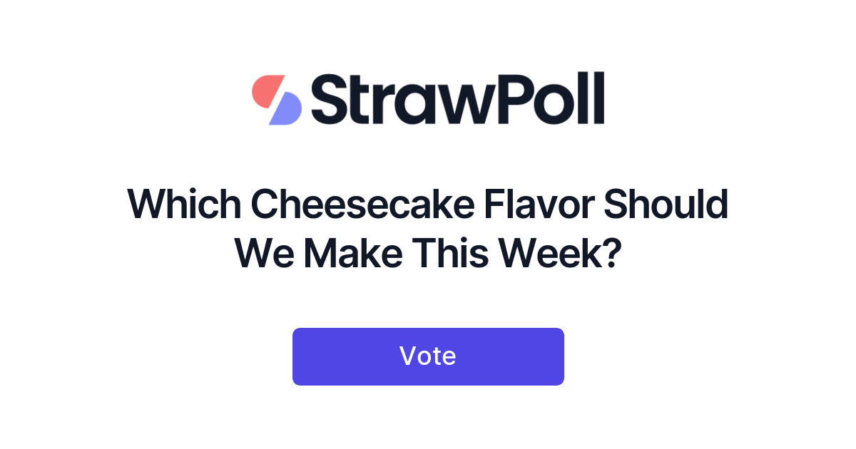 Which Cheesecake Flavor Should We Make This Week? - StrawPoll