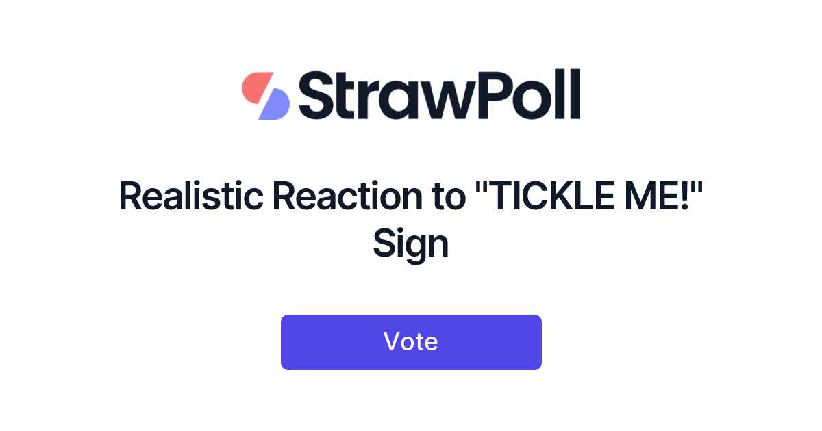 Realistic Reaction to "TICKLE ME!" Sign - StrawPoll