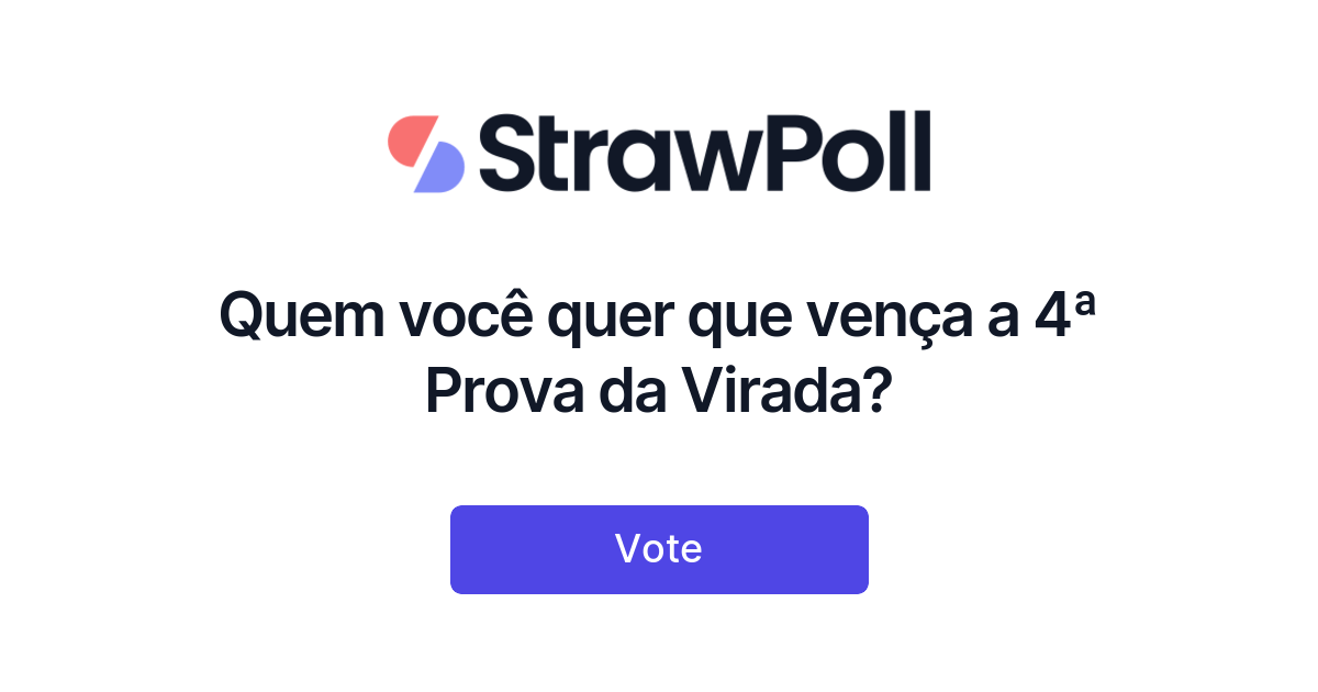 Quem você quer que vença a 4ª Prova da Virada? - StrawPoll