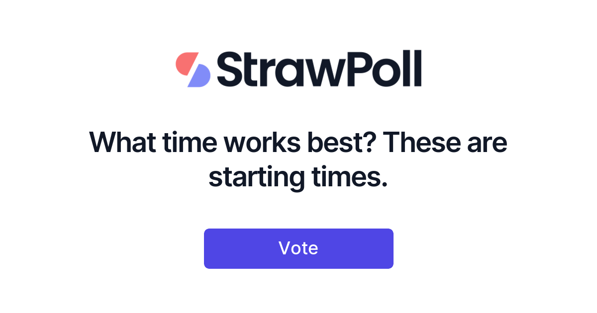 What time works best? These are starting times. - StrawPoll
