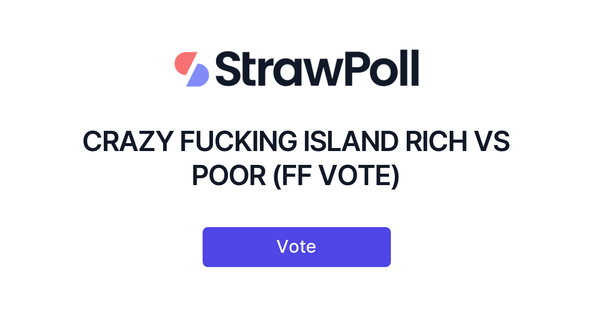 CRAZY FUCKING ISLAND RICH VS POOR (FF VOTE) - StrawPoll