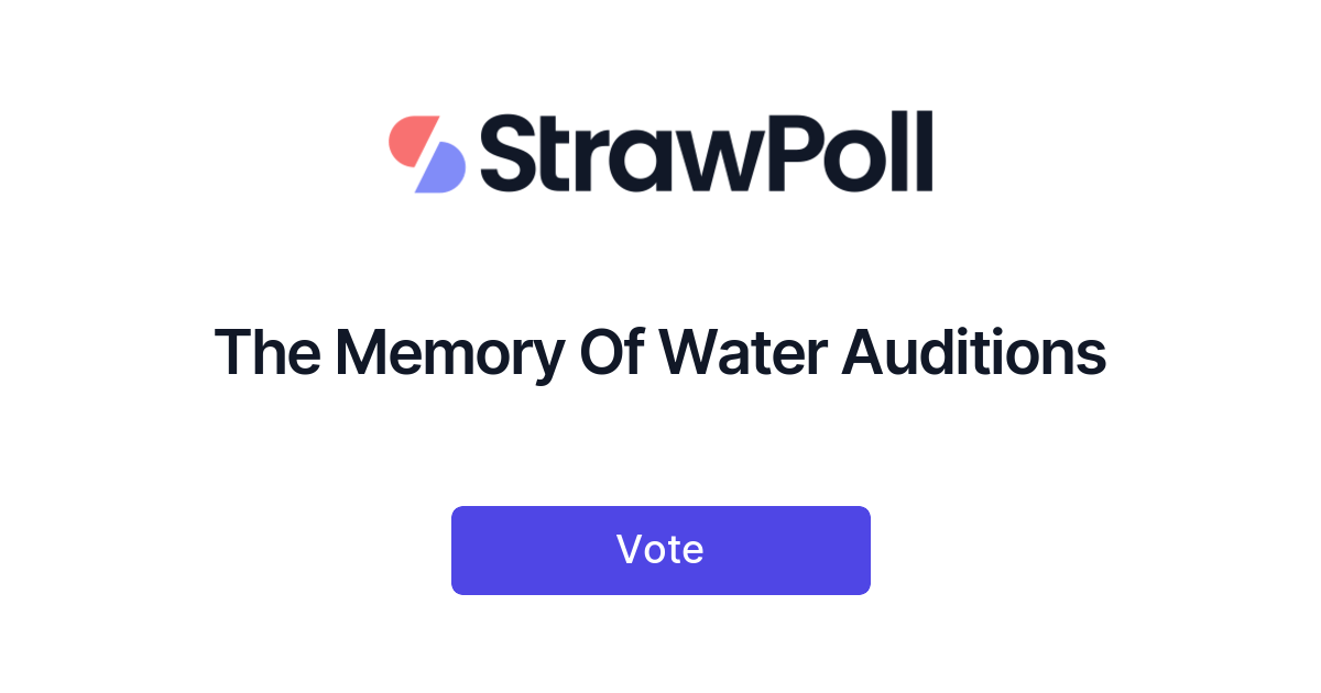 The Memory Of Water Auditions - StrawPoll