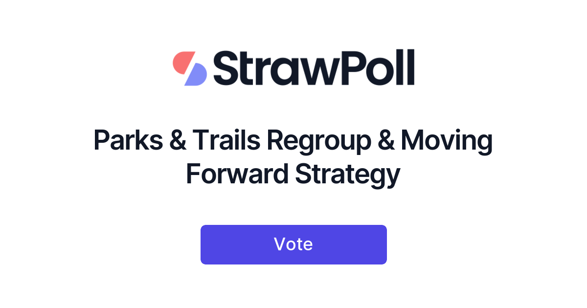 Parks & Trails Regroup & Moving Forward Strategy - StrawPoll