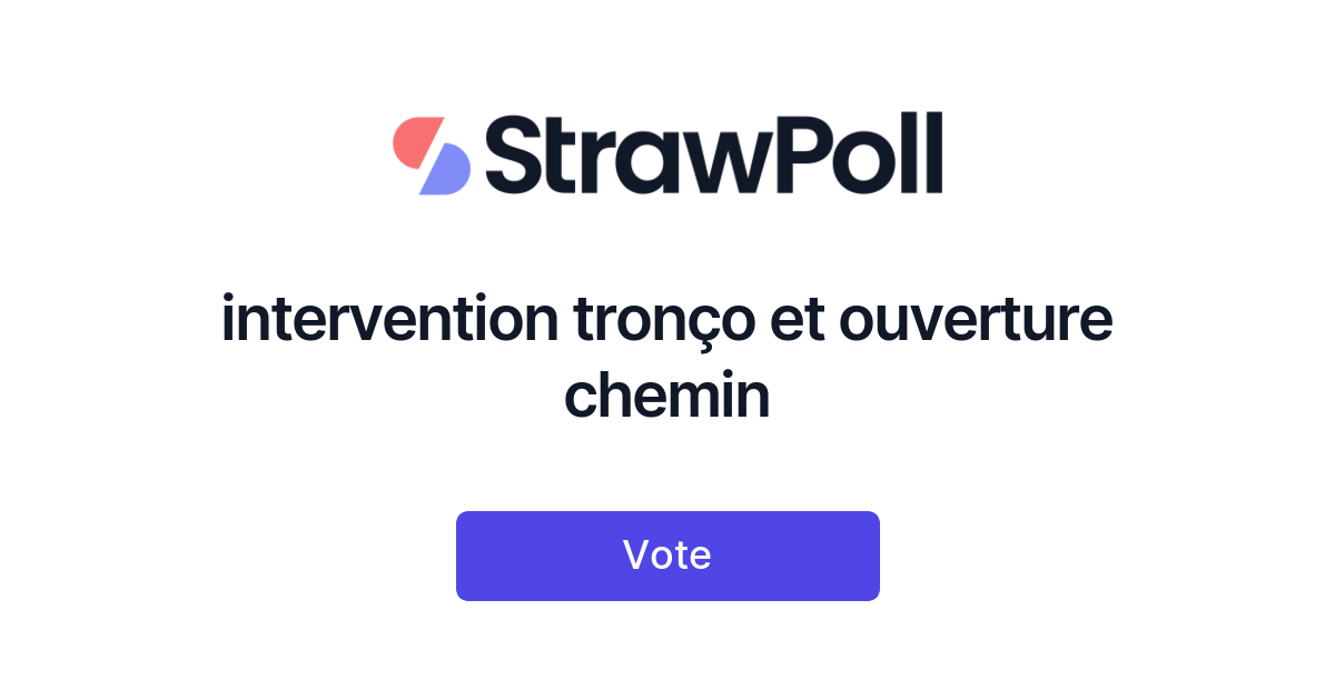 Intervention tronço et ouverture chemin | Straw Poll