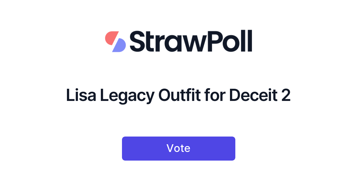 Lisa Legacy Outfit for Deceit 2 - StrawPoll