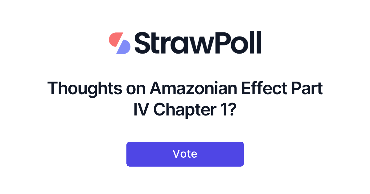 Thoughts on Amazonian Effect Part IV Chapter 1? - StrawPoll