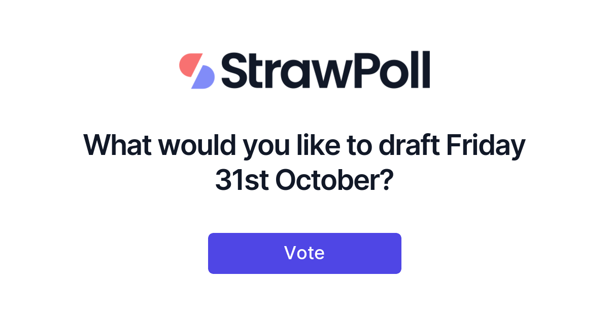 What would you like to draft Friday 31st October? - StrawPoll
