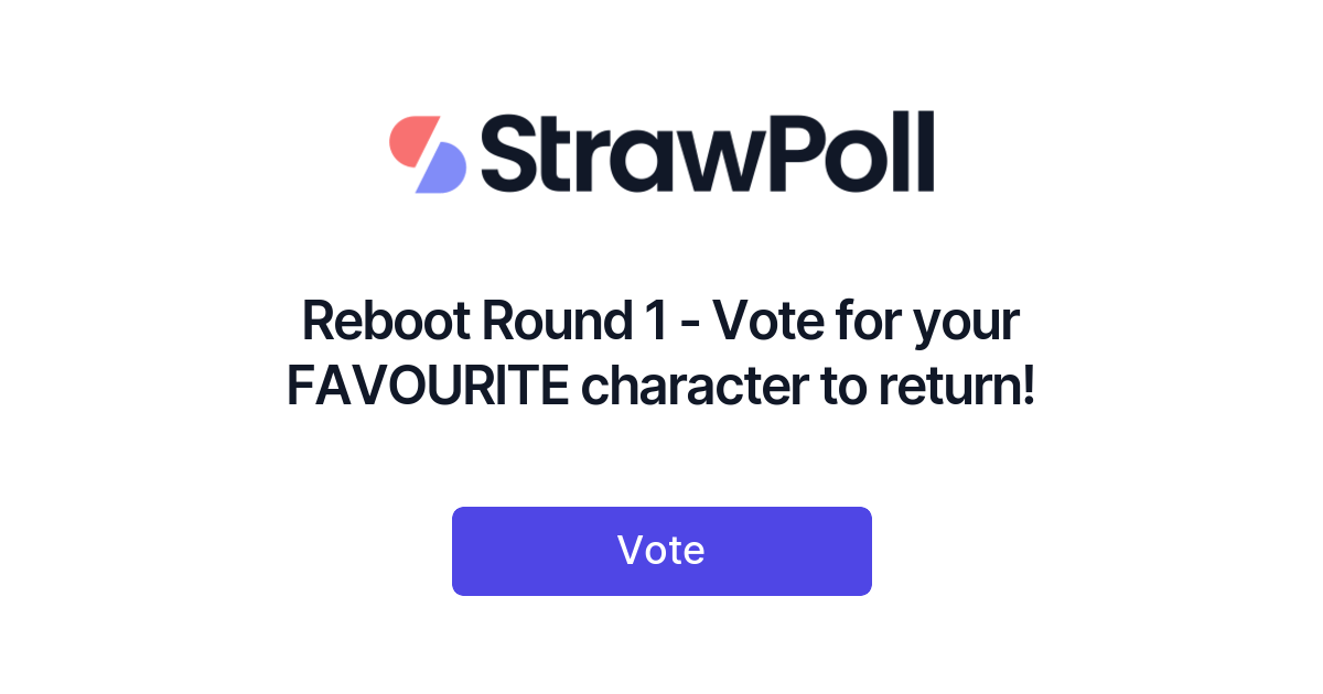 Reboot Round 1 - Vote for your FAVOURITE character to return! - StrawPoll
