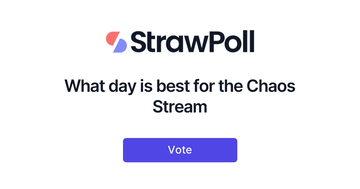 What day is best for the Chaos Stream - StrawPoll