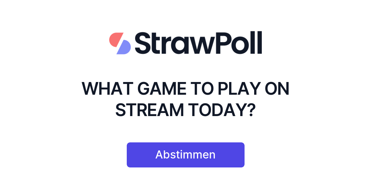 WHAT GAME TO PLAY ON STREAM TODAY? | Straw Poll