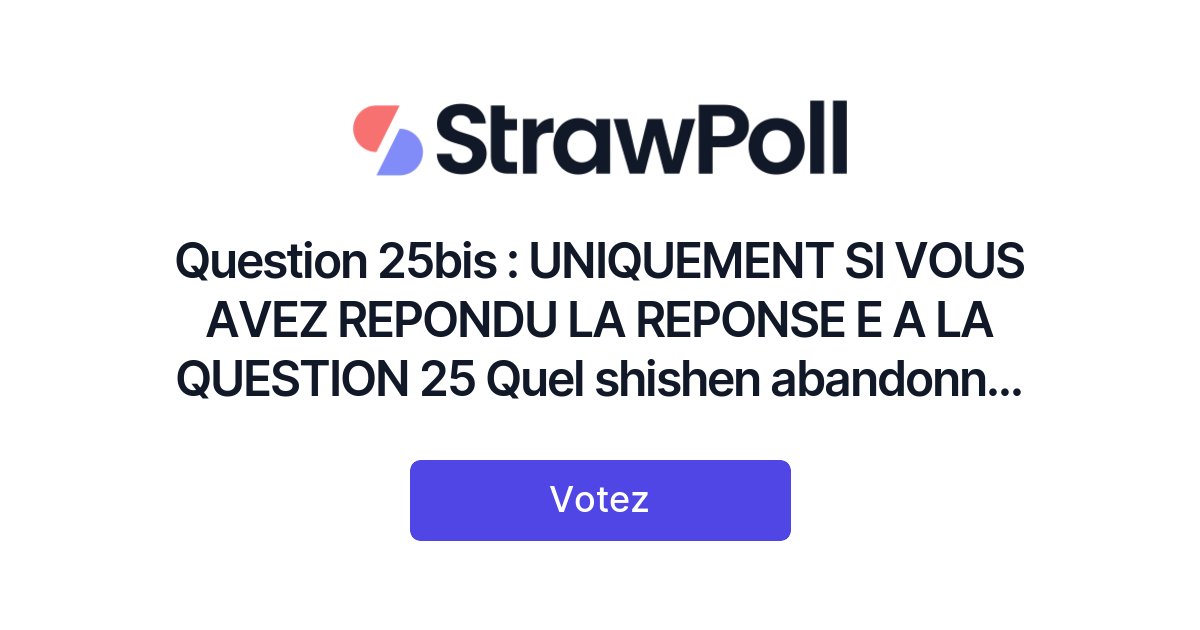 Question 25bis : UNIQUEMENT SI VOUS AVEZ REPONDU LA REPONSE E A LA ...