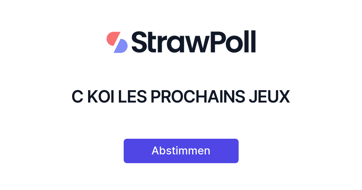 C KOI LES PROCHAINS JEUX - StrawPoll