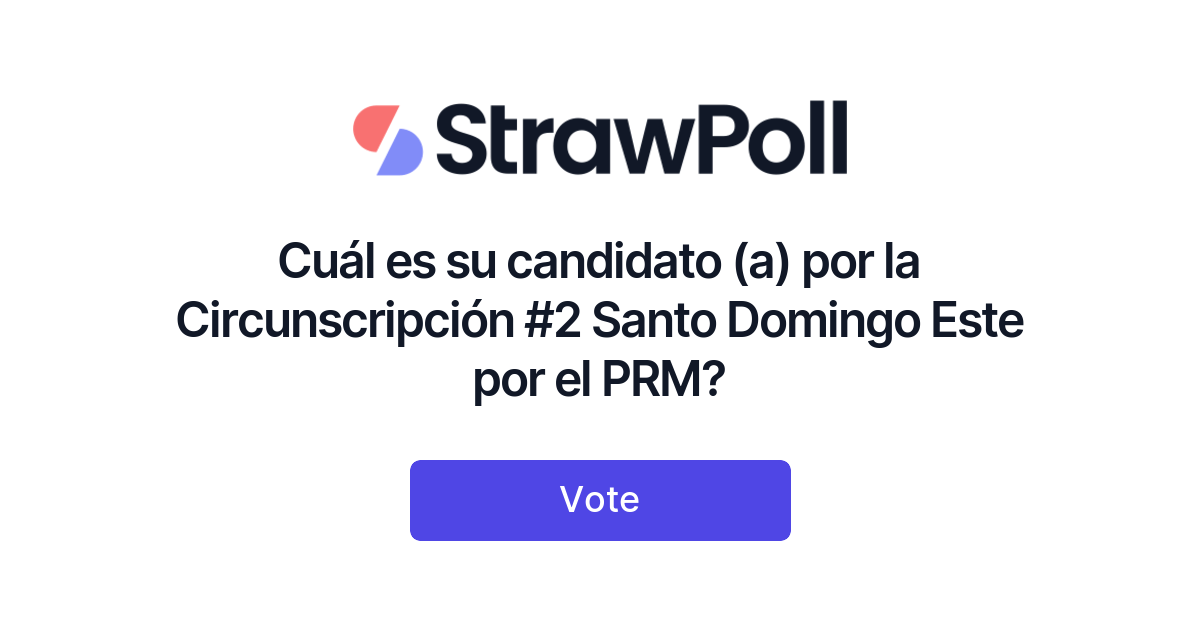 Cuál es su candidato diputado (a) por la Circunscripción #2 Santo Domingo Este por el PRM ...