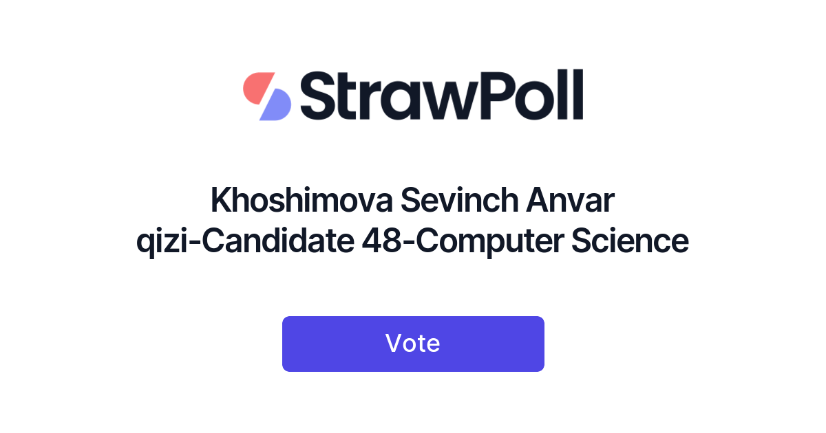 Khoshimova Sevinch Anvar qizi-Candidate 48-Computer Science - StrawPoll