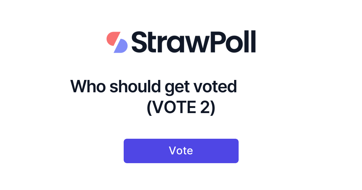 Who should get voted 😳😳😳 (VOTE 2) - StrawPoll