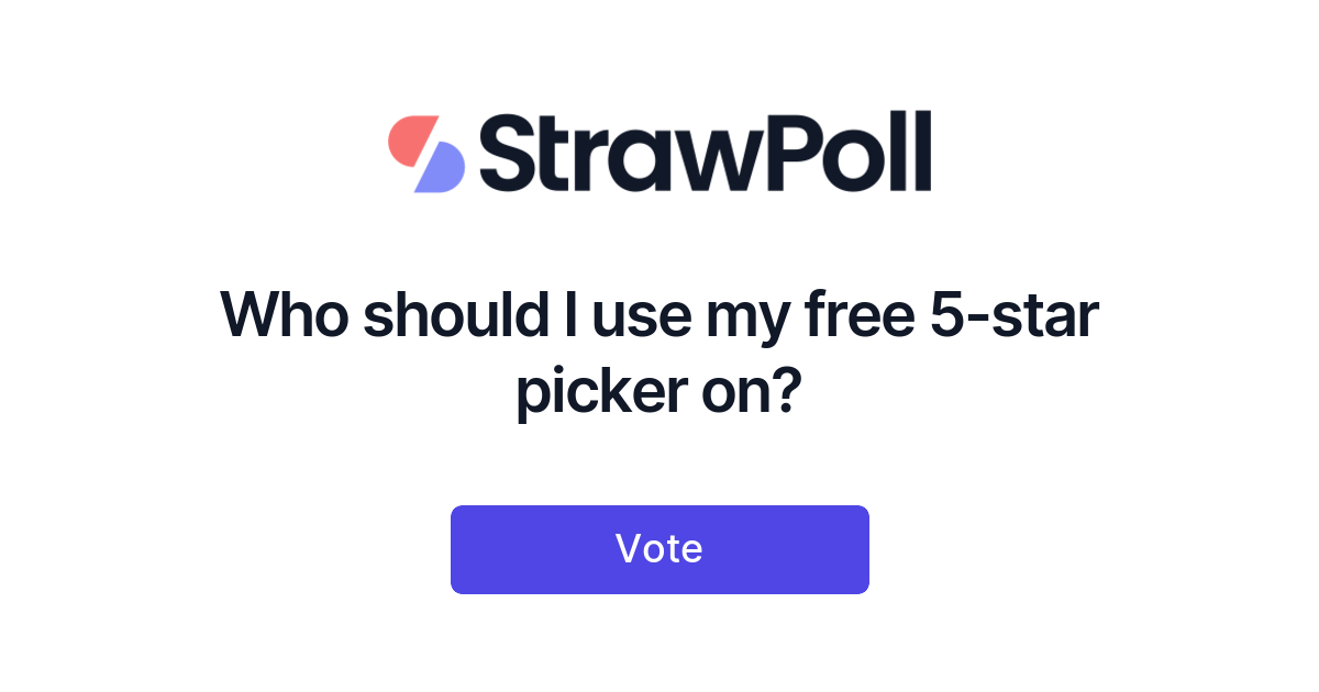 Who should I use my free 5-star picker on? - StrawPoll
