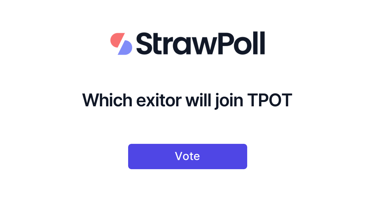 Which exitor will join TPOT - StrawPoll