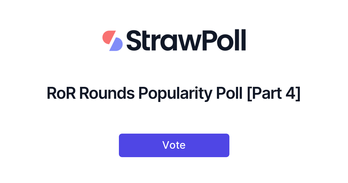 RoR Rounds Popularity Poll [Part 4] - StrawPoll