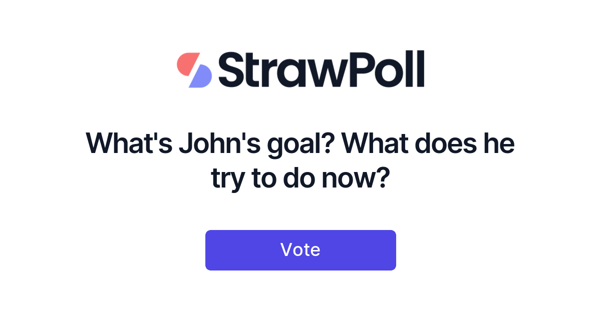 What's John's goal? What does he try to do now? - Online Poll ...
