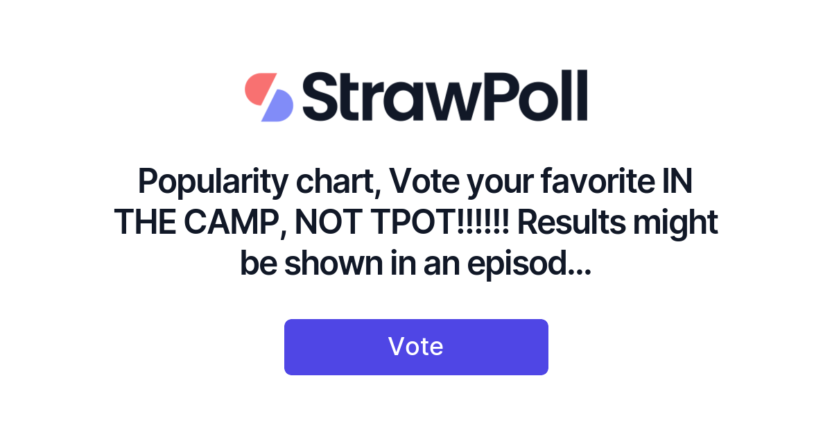 Popularity chart, Vote your favorite IN THE CAMP, NOT TPOT ...