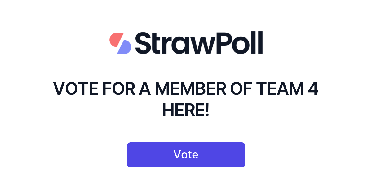 VOTE FOR A MEMBER OF TEAM 4 HERE! | Straw Poll