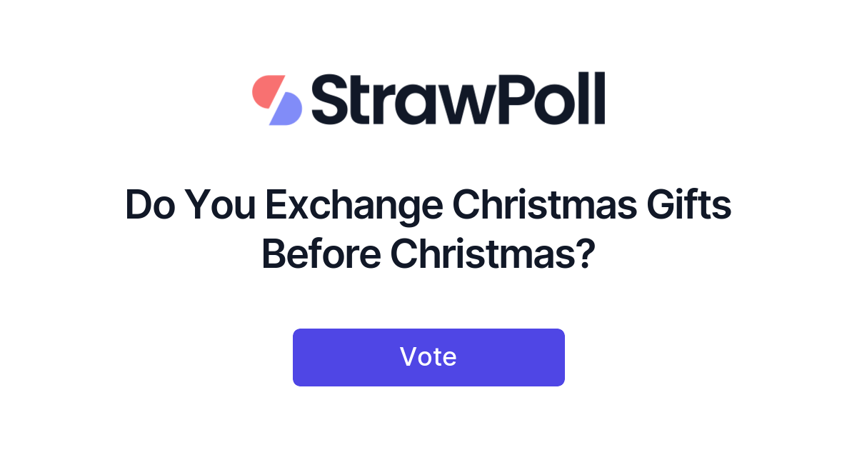 Do You Exchange Christmas Gifts Before Christmas? - StrawPoll