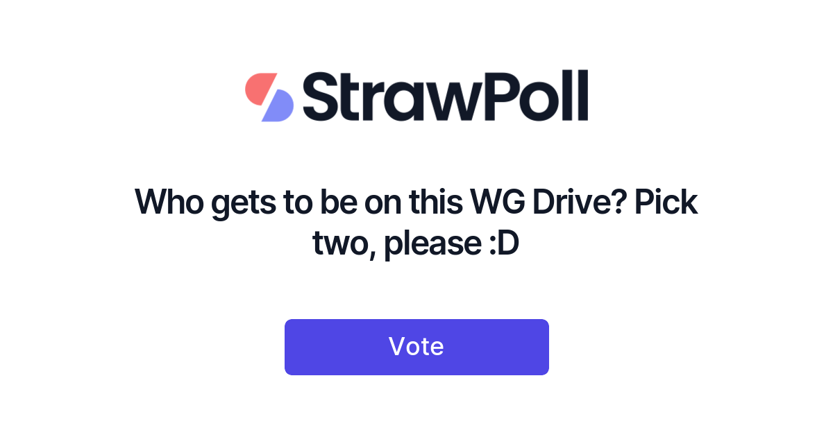 Who gets to be on this WG Drive? Pick two, please :D - StrawPoll