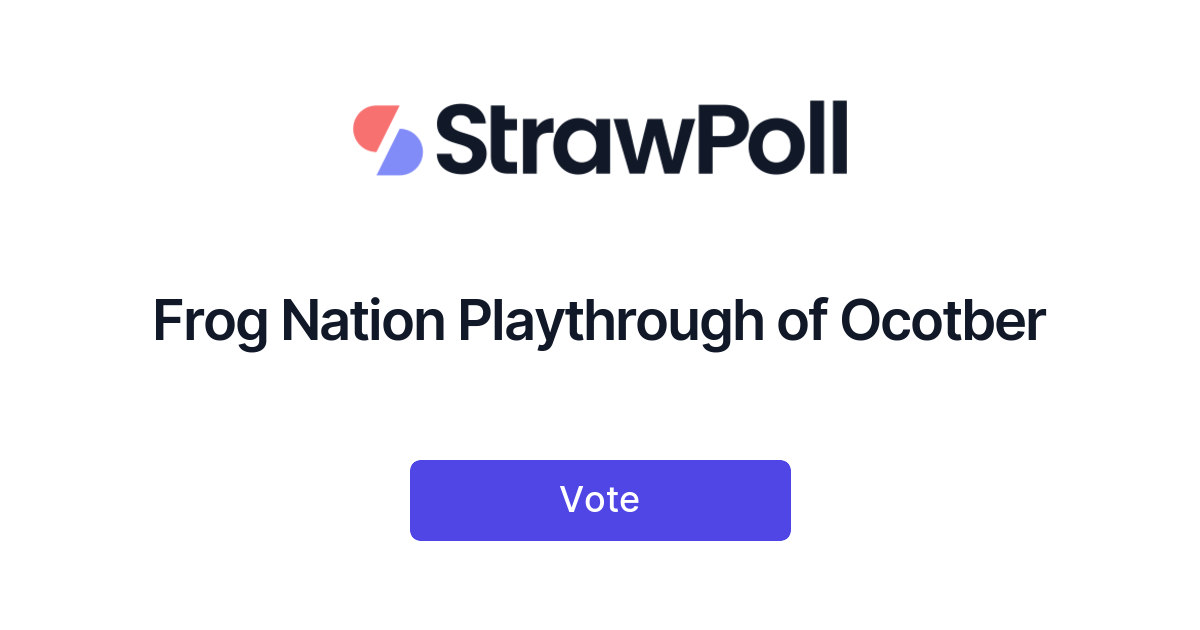 Frog Nation Playthrough of Ocotber - StrawPoll