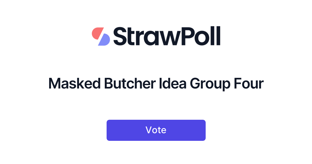Masked Butcher Idea Group Four - StrawPoll