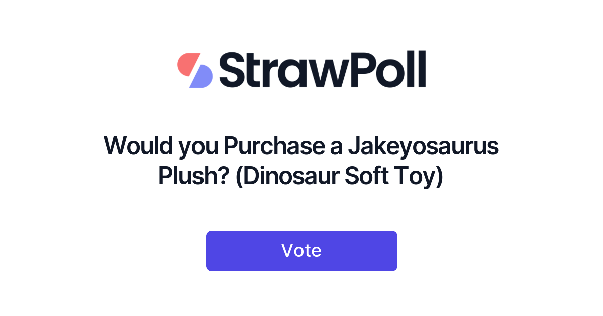 Would you Purchase a Jakeyosaurus Plush? (Dinosaur Soft Toy) - StrawPoll