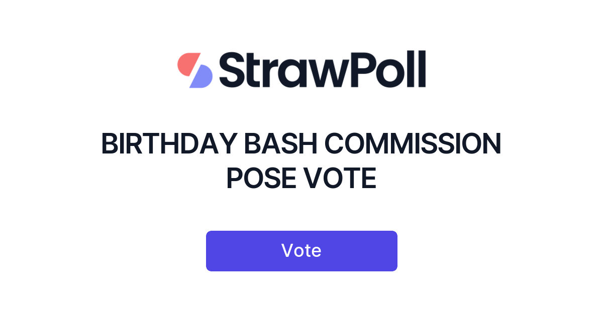 BIRTHDAY BASH COMMISSION POSE VOTE - StrawPoll
