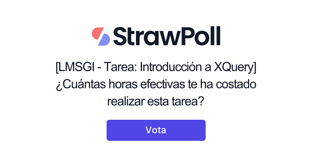 [LMSGI - Tarea: Introducción a XQuery] ¿Cuántas horas efectivas te ha ... - Poll Results ...