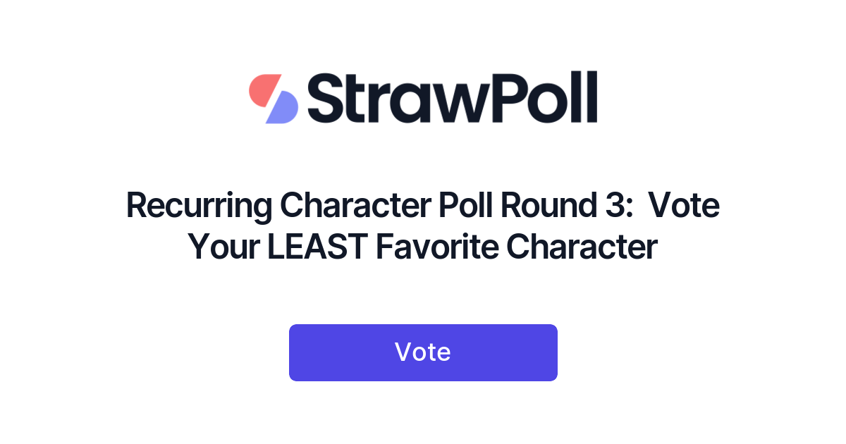 Recurring Character Poll Round 3: Vote Your LEAST Favorite Character ...
