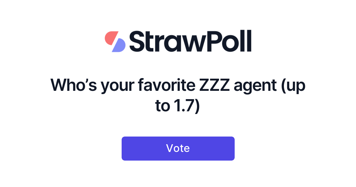 Who’s your favorite ZZZ agent (up to 1.7) - StrawPoll