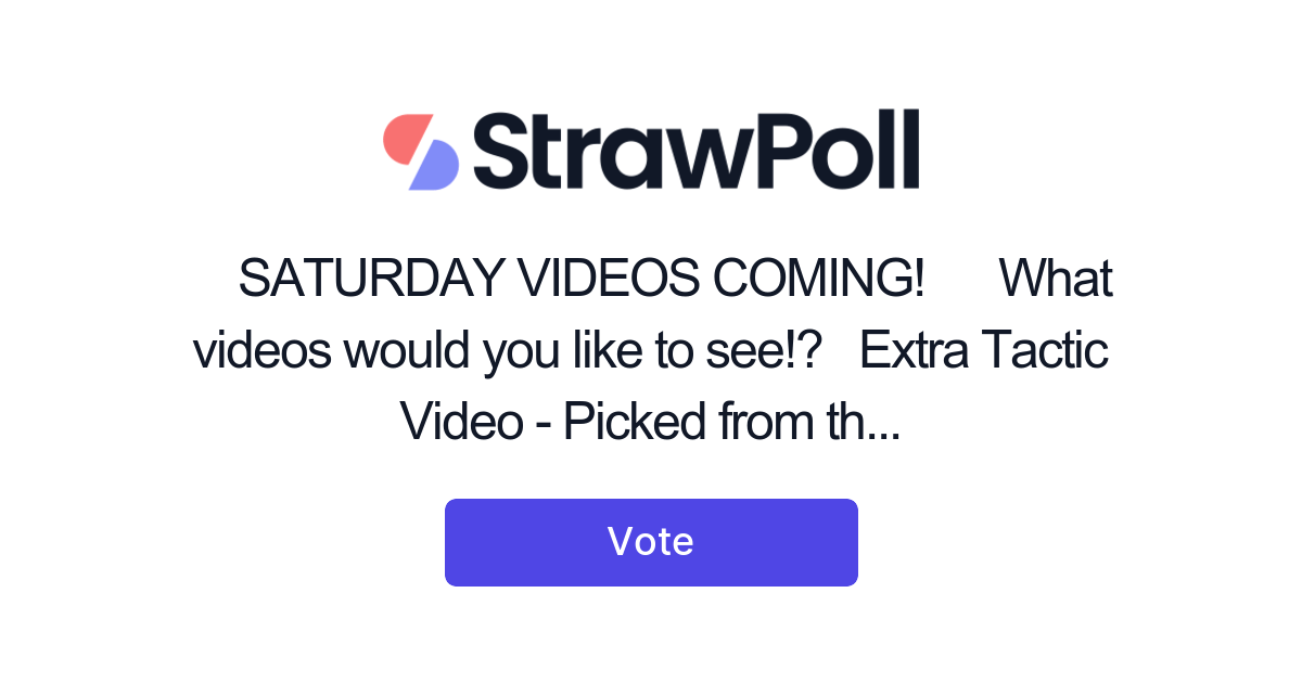🚨SATURDAY VIDEOS COMING!🚨 What videos would you like to see!? Extra... - Online Poll - StrawPoll.com