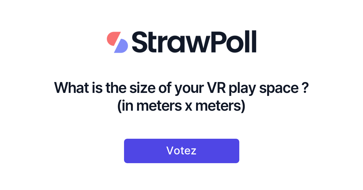 What is the size of your VR play space ? (in meters x meters) - StrawPoll