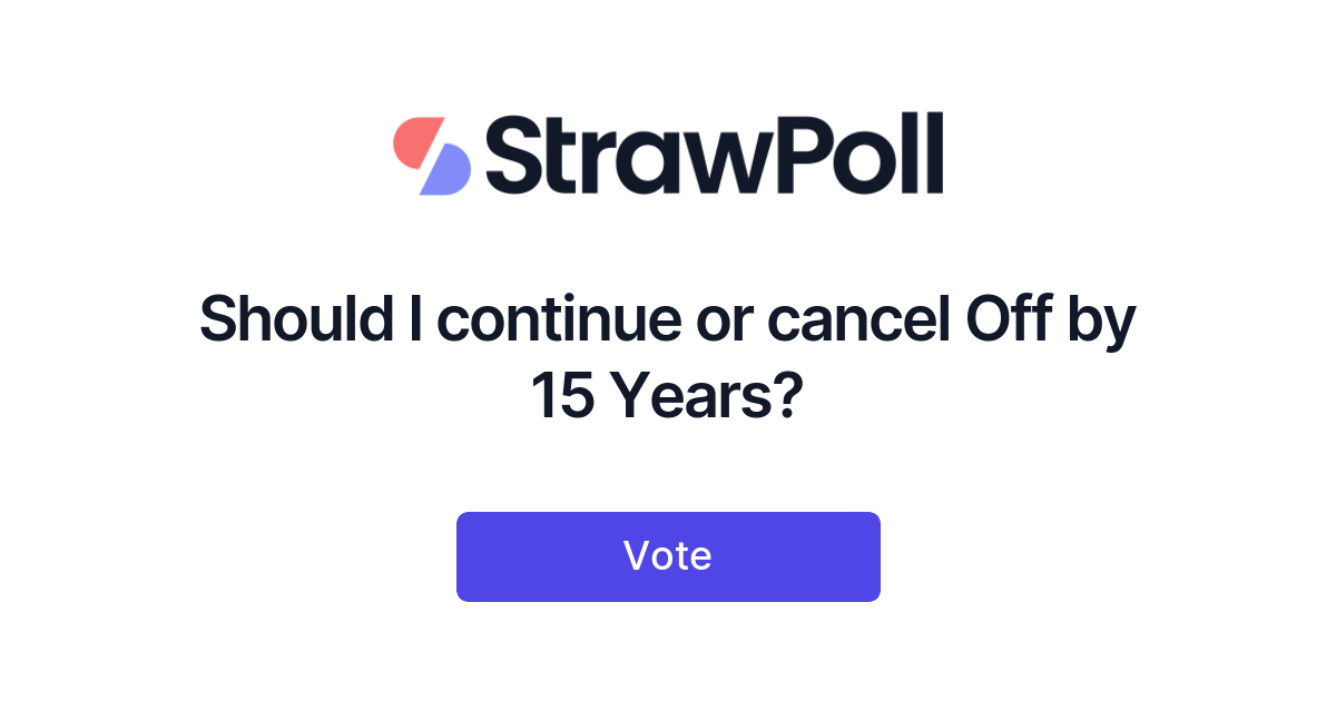 Should I continue or cancel Off by 15 Years? - StrawPoll