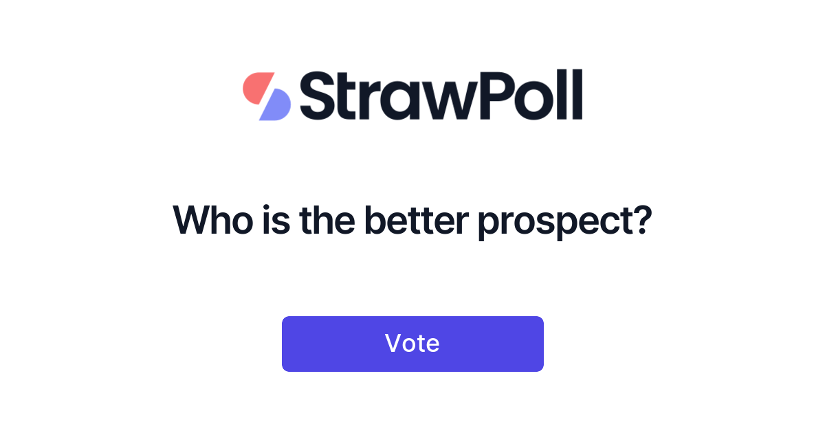 Who is the better prospect? - StrawPoll