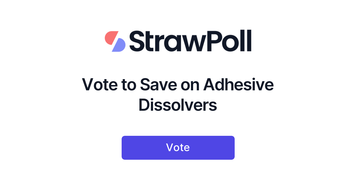 Vote to Save on Adhesive Dissolvers | Straw Poll
