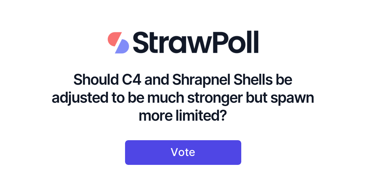Should C4 and Shrapnel Shells be adjusted to be much stronger but spawn ...