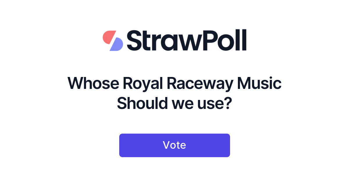 Whose Royal Raceway Music Should we use? - StrawPoll