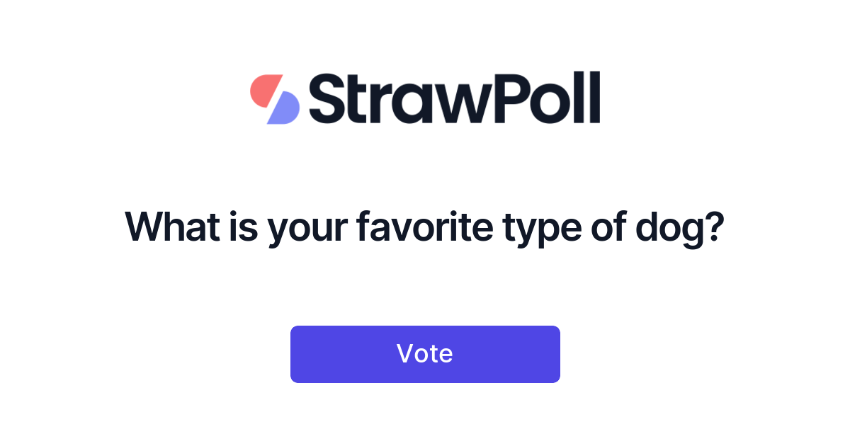 What is your favorite type of dog? - Online Poll - StrawPoll.com