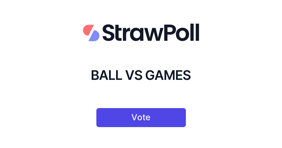 BALL VS GAMES - StrawPoll