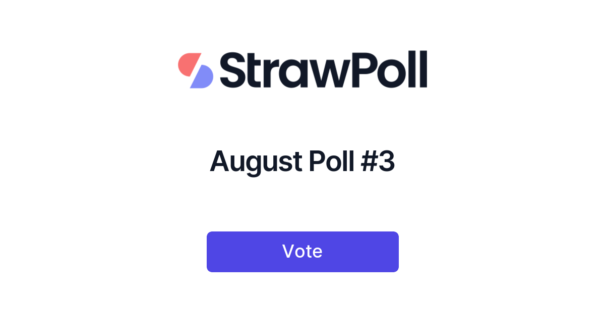 August Poll #3 - StrawPoll