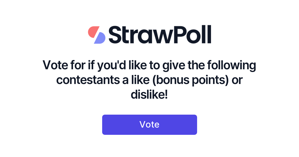 Vote for if you'd like to give the following contestants a like (bonus ...