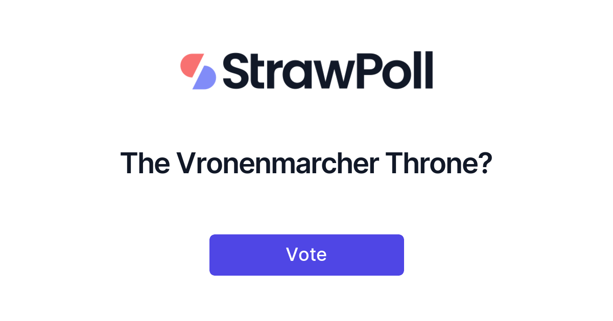 The Vronenmarcher Throne? - StrawPoll