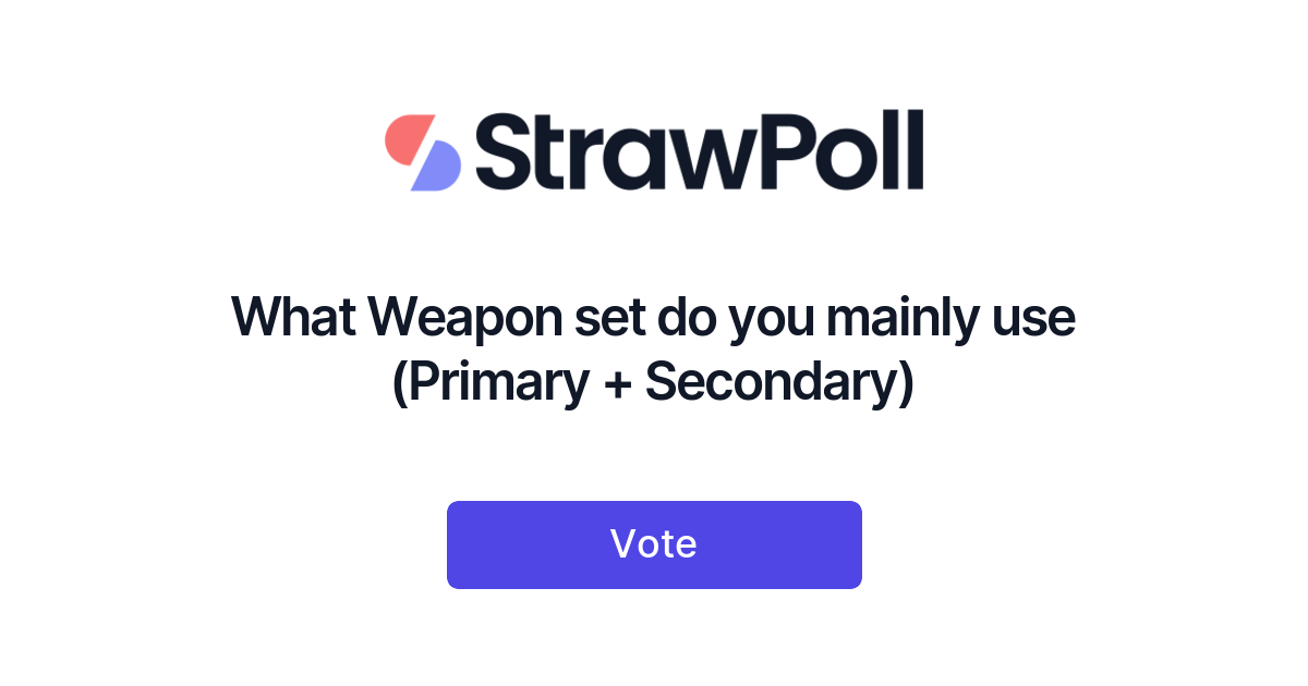 What Weapon set do you mainly use (Primary + Secondary) - StrawPoll