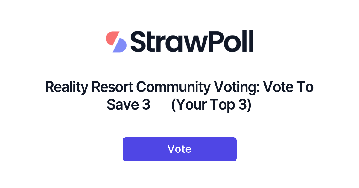 Reality Resort Community Voting: Vote To Save 3 👑 (Your Top 3) - StrawPoll