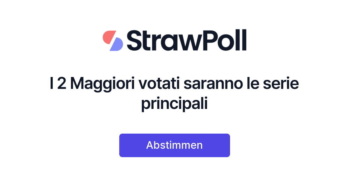 I 2 Maggiori votati saranno le serie principali | Straw Poll