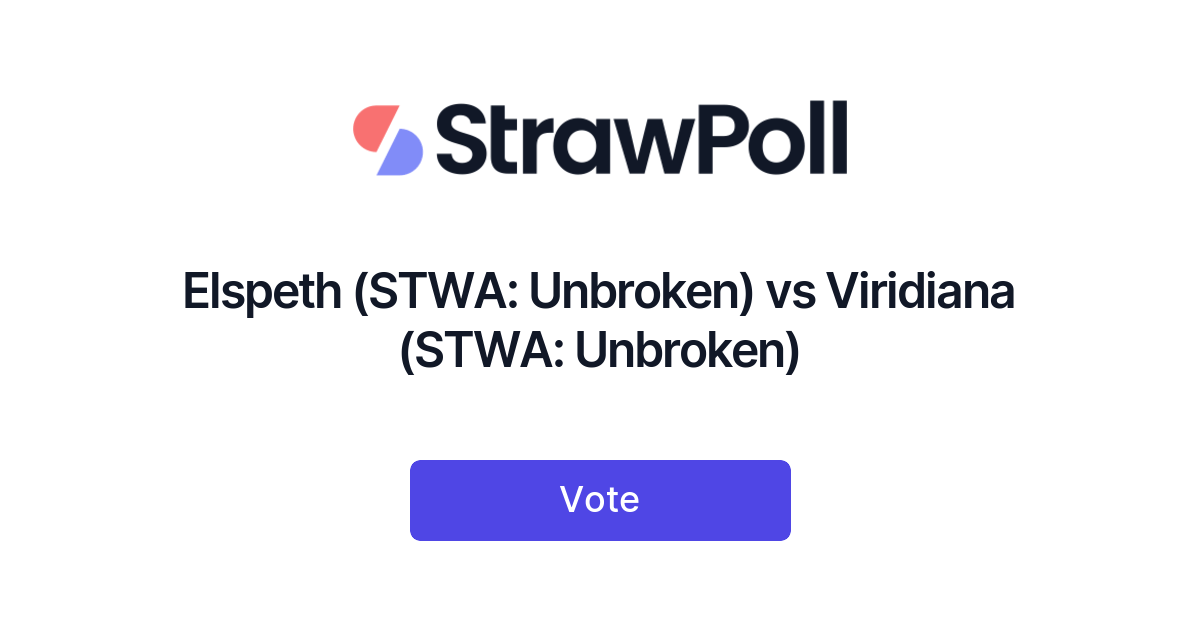 Elspeth (STWA: Unbroken) vs Viridiana (STWA: Unbroken) - StrawPoll